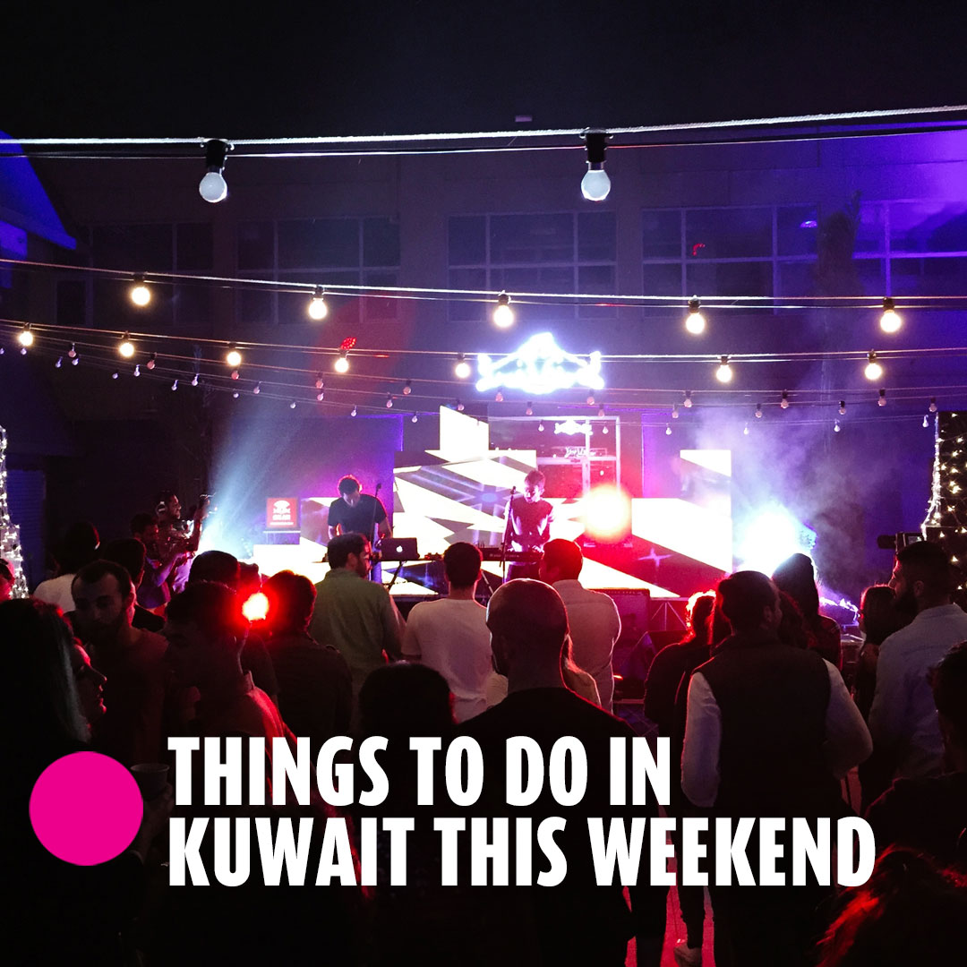 Things to do in Kuwait this Weekend – 2:48AM – Entertaining Kuwait since 2003